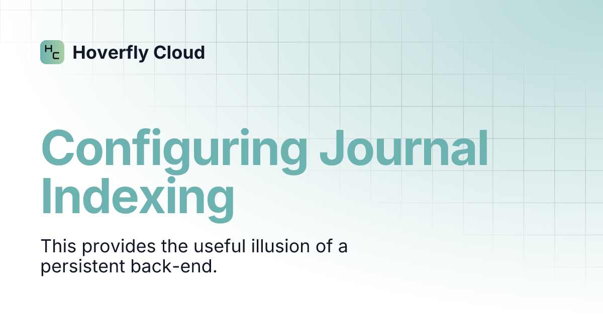 Configuring Journal Indexing | Hoverfly Cloud