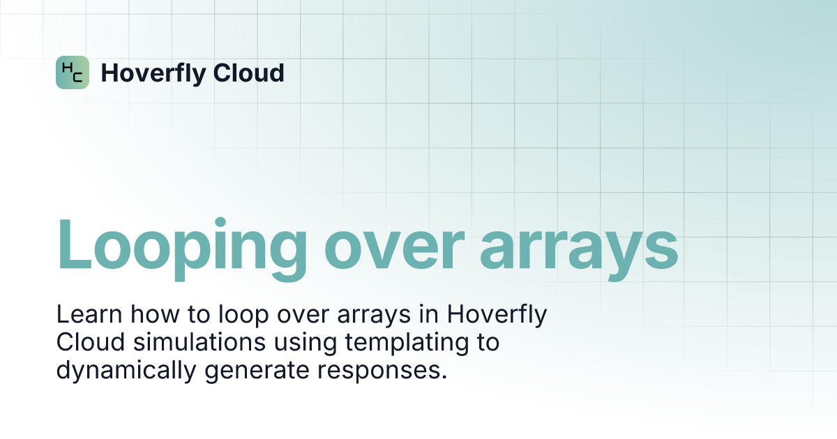 Looping over arrays | Hoverfly Cloud
