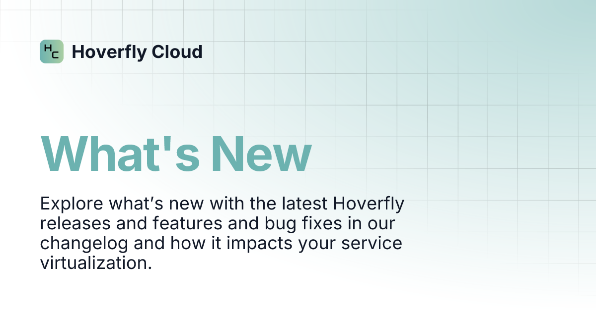 What's New | Hoverfly Cloud