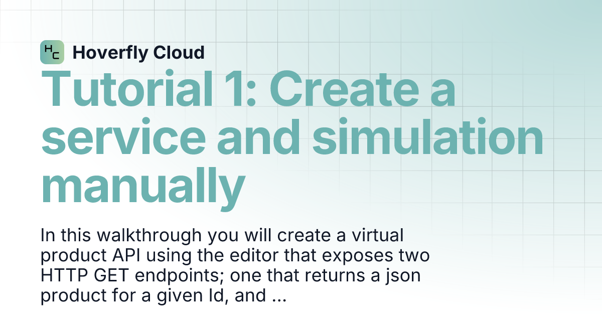 Tutorial 1: Create a service and simulation manually | Hoverfly Cloud