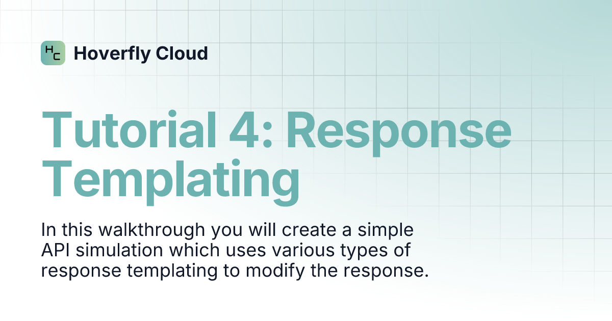 Tutorial 4: Response Templating | Hoverfly Cloud