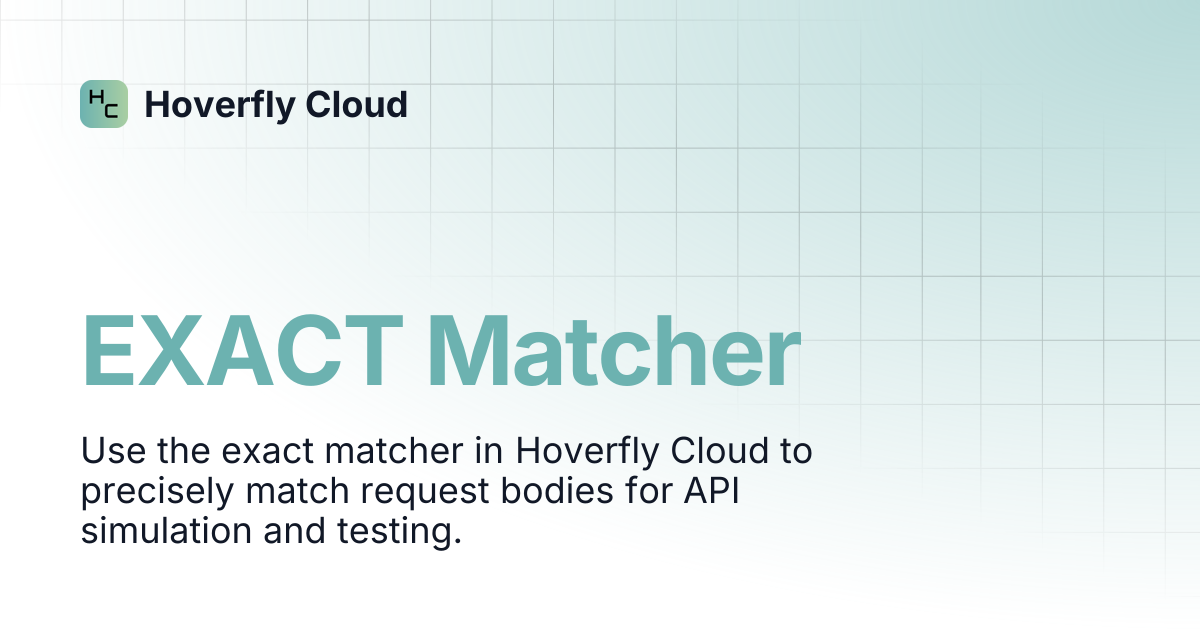 EXACT Matcher | Hoverfly Cloud