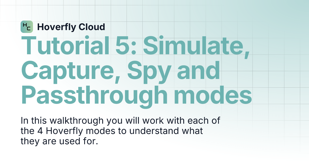 Tutorial 5: Simulate, Capture, Spy and Passthrough modes | Hoverfly Cloud
